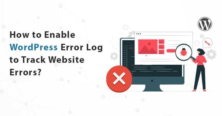 How To Enable WordPress Error Log To Track Website Errors How To Enable WordPress Error Log To Track Website Errors